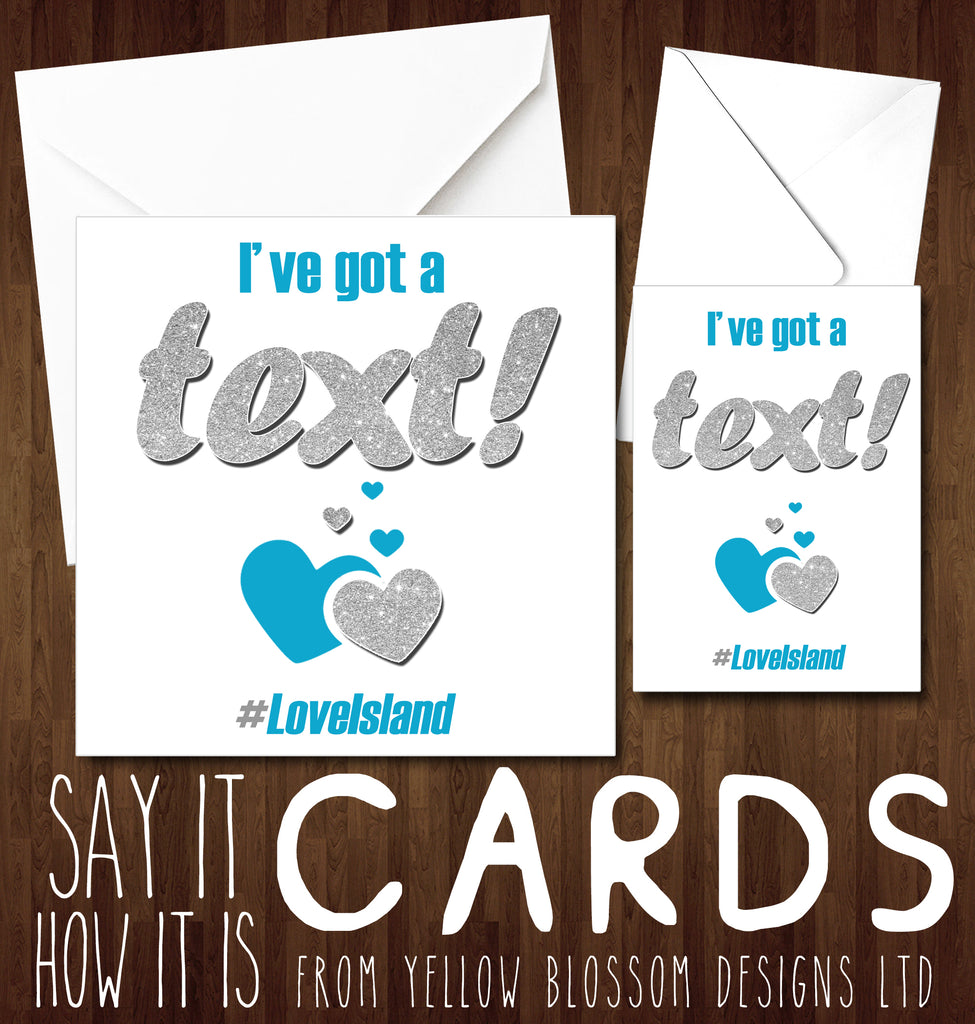 I've Got A Text ~ #LoveIsland ~ Greetings Card – YellowBlossomDesignsLtd