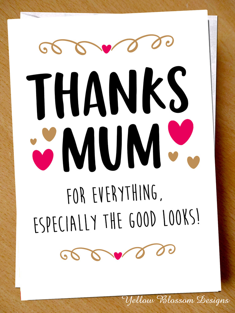 Thanks Mum For Everything & Good Looks – YellowBlossomDesignsLtd